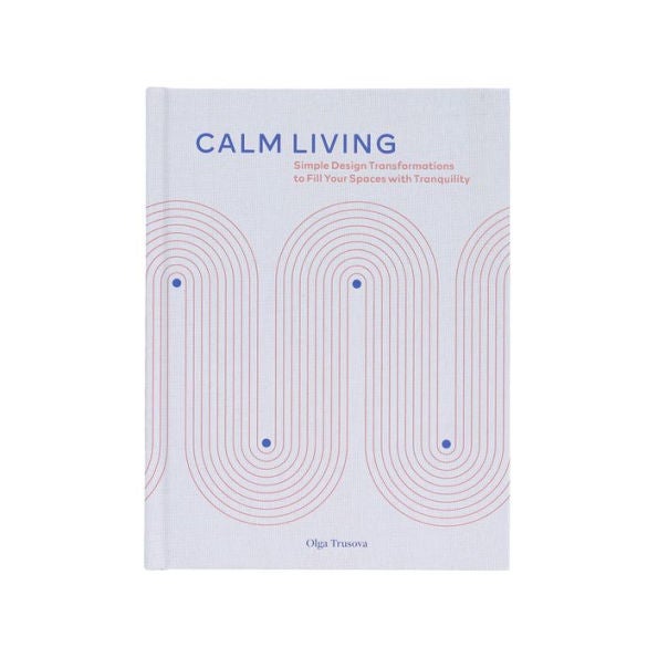 Calm Living: Simple Design Transformations to Fill Your Spaces with ...